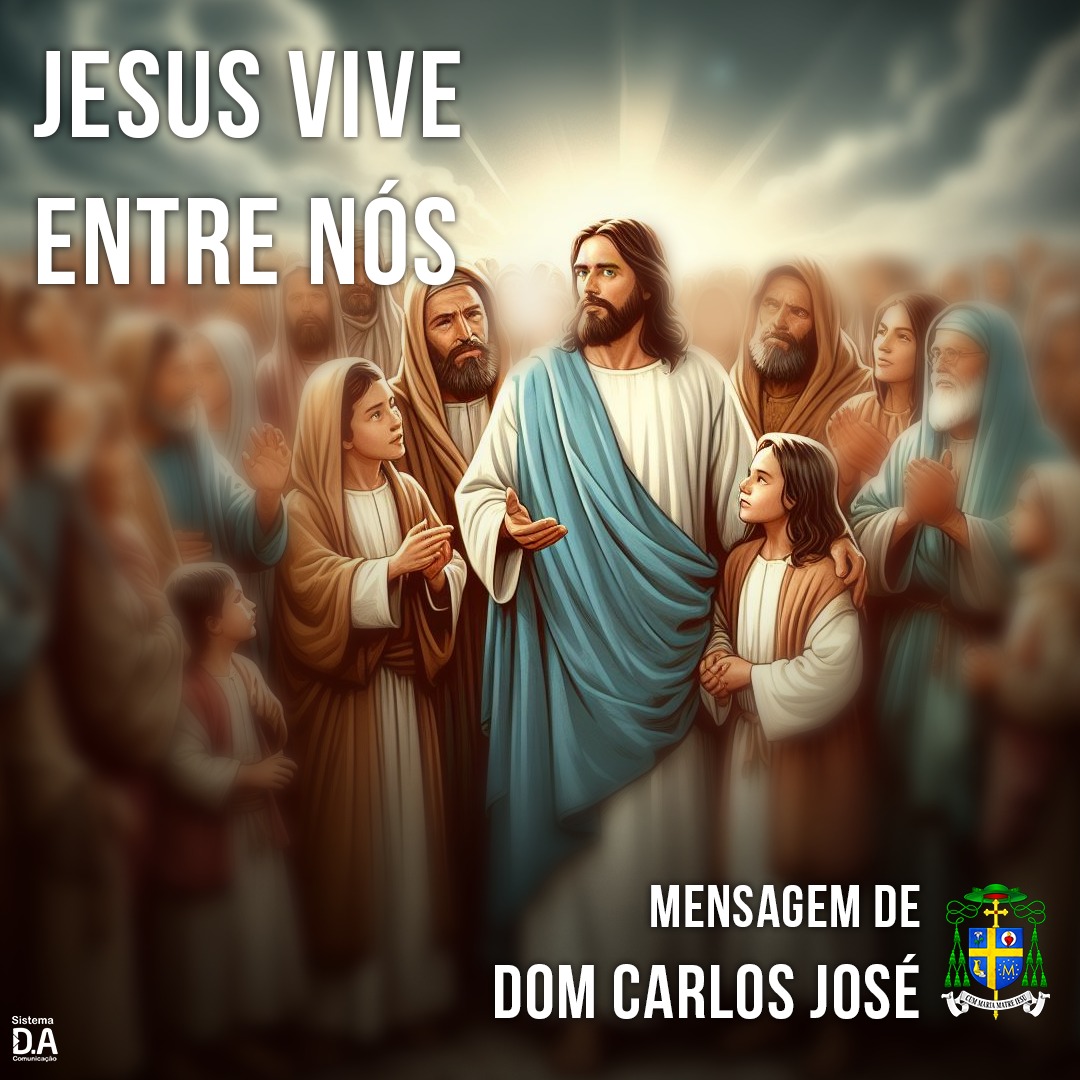 Jesus vive entre nós - D.A Online - Diocese de Apucarana